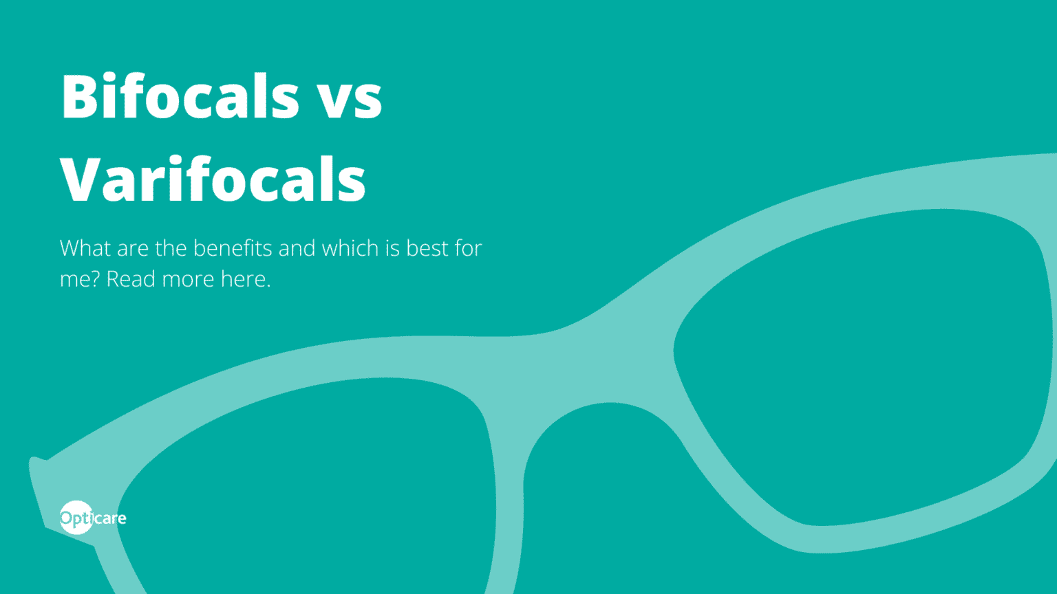 Bifocals vs Varifocals: Benefits Explained | Opticare Opticians